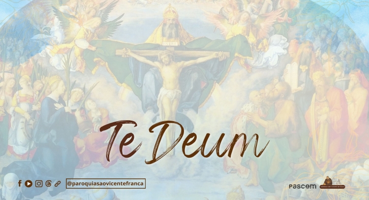 A Santa Igreja convida seus fiéis a proclamar o hino Te Deum, neste 31 ...